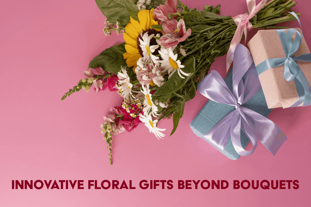 Unique Flower Gifts: Innovative Floral Surprises That Go Beyond Bouquets